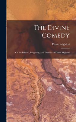 The Divine Comedy; Or the Inferno, Purgatory, and Paradise of Dante ...