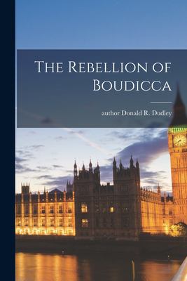 The Rebellion of Boudicca book by Donald R. (Donald Reynolds) Dudley ...