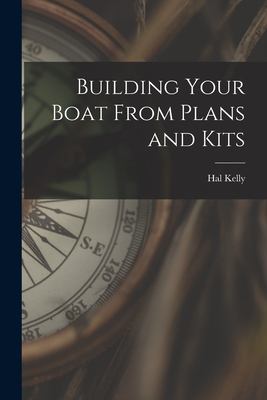 Building Your Boat From Plans and Kits book by Hal Kelly: 9781013827495
