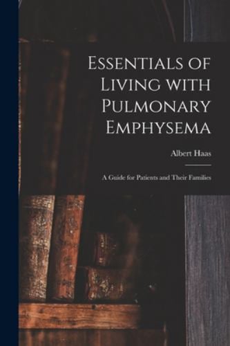 Essentials of Living With Pulmonary Emphysema; a Guide for Patients and ...