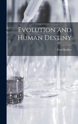 Evolution and Human Destiny book by Fred 1920- Kohler: 9781014106513