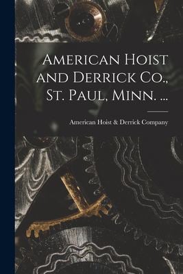 American Hoist and Derrick Co. , St. Paul, Minn... . book by American ...