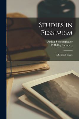 Studies in Pessimism : A Series of Essays book by Arthur 1788-1860 ...