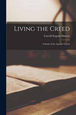 Living the Creed; a Study of the Apostles' Creed book by Carroll Eugene ...