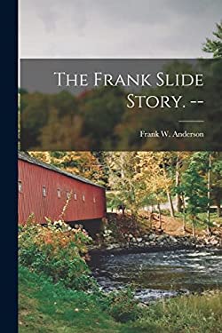 The Frank Slide Story. -- book by Frank W. 1919- Anderson: 9781015076754