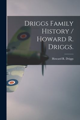 Driggs Family History / Howard R. Driggs book by Howard R. (Howard ...