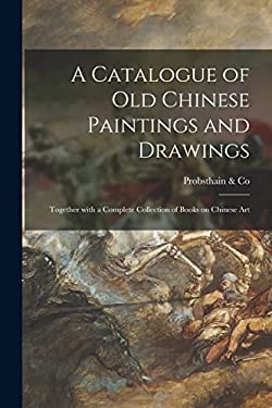 A Catalogue of Old Chinese Paintings and Drawings : Together with a ...