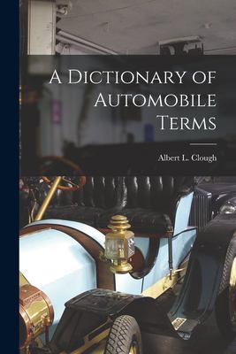 A Dictionary of Automobile Terms book by Albert L. Clough: 9781015846968