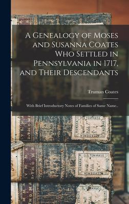 A Genealogy of Moses and Susanna Coates Who Settled in Pennsylvania in ...