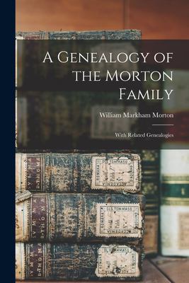 A Genealogy of the Morton Family : With Related Genealogies book by ...