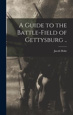 A Guide to the Battle-Field of Gettysburg . . book by Jacob Hoke ...