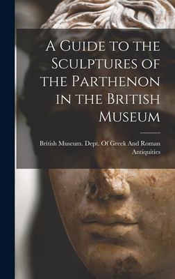 A Guide to the Sculptures of the Parthenon in the British Museum book by British Museum Dept of ...