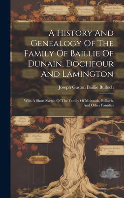 A History And Genealogy Of The Family Of Baillie Of Dunain, Dochfour ...