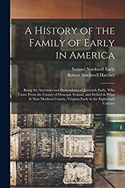 A History of the Family of Early in America : Being the Ancestors and ...