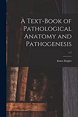 A Text-Book of Pathological Anatomy and Pathogenesis; V. 1 book by ...