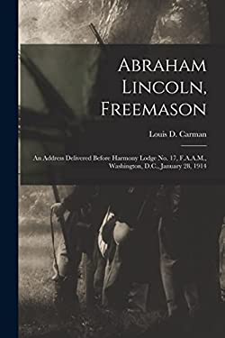 Abraham Lincoln, Freemason : An Address Delivered Before Harmony Lodge ...