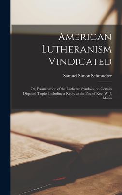 American Lutheranism Vindicated : Or, Examination of the Lutheran ...