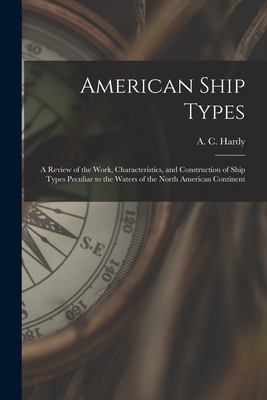 American Ship Types; a Review of the Work, Characteristics, and ...
