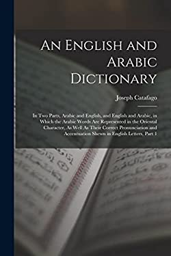 An English and Arabic Dictionary : In Two Parts, Arabic and English ...
