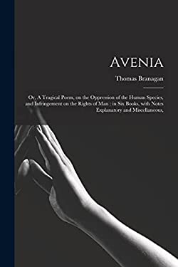 Avenia : Or, a Tragical Poem, on the Oppression of the Human Species ...