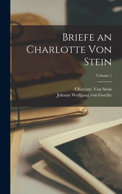 Briefe an Charlotte Von Stein; Volume 1 book by Johann Wolfgang Von ...