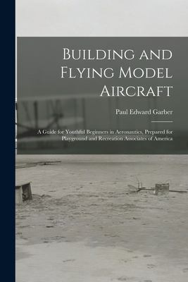 Building and Flying Model Aircraft; a Guide for Youthful Beginners in ...