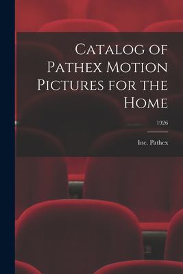 Catalog of Pathex Motion Pictures for the Home; 1926 book by Inc Pathex: 9781014598684