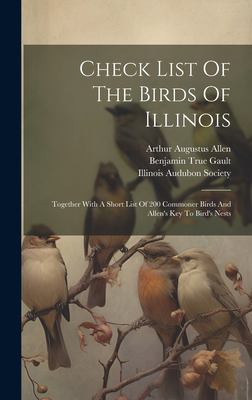 Check List Of The Birds Of Illinois: Together With A Short List Of 200 ...