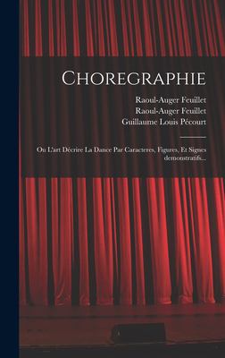 Choregraphie : Ou l'art décrire la Dance Par Caracteres, Figures, et ...