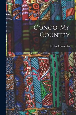Congo, My Country book by Patrice 1925-1961 Lumumba: 9781014151926