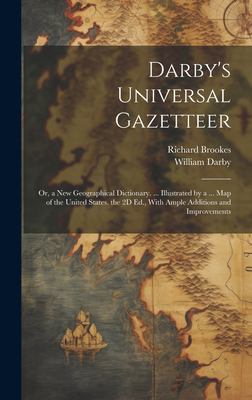 Darby's Universal Gazetteer: Or, a New Geographical Dictionary ...