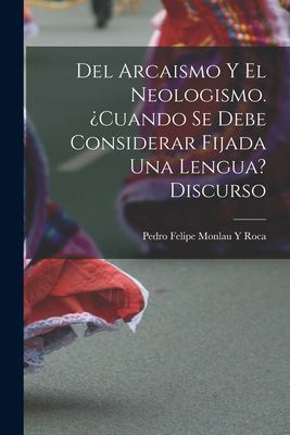 Del Arcaismo y el Neologismo. ¿cuando Se Debe Considerar Fijada una ...