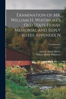 Examination of Mr. William H. Whitmore's Old State House Memorial and ...