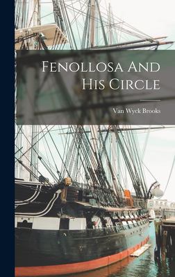 Fenollosa And His Circle book by Van Wyck Brooks: 9781016007108
