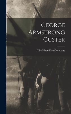 George Armstrong Custer book by The MacMillan Company: 9781018485713