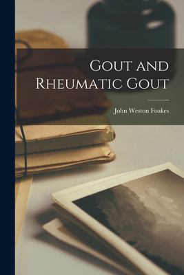 Gout and Rheumatic Gout book by John Weston Foakes: 9781016920315