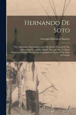 Hernando de Soto : The Adventures Encountered and the Route Pursued by ...