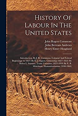 History of Labour in the United States : Introduction, by J. R. Commons ...