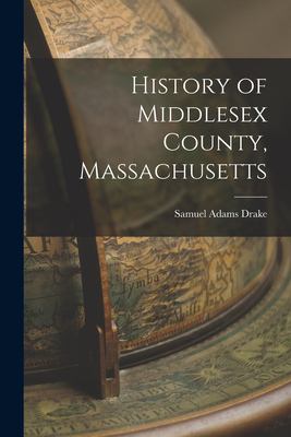 History of Middlesex County, Massachusetts book by Samuel Adams Drake ...