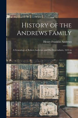 History of the Andrews Family : A Genealogy of Robert Andrews, and His ...