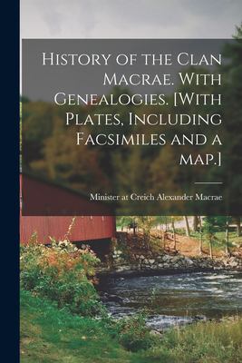 History of the Clan Macrae. with Genealogies. [with Plates, Including ...
