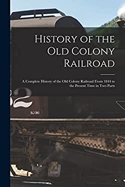 History of the Old Colony Railroad : A Complete History of the Old ...
