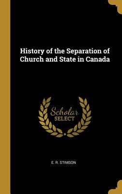 History of the Separation of Church and State in Canada book by E. R ...