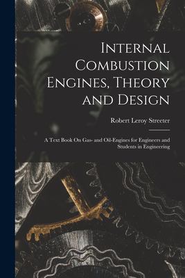 Internal Combustion Engines, Theory and Design : A Text Book on Gas- and Oil-Engines for ...