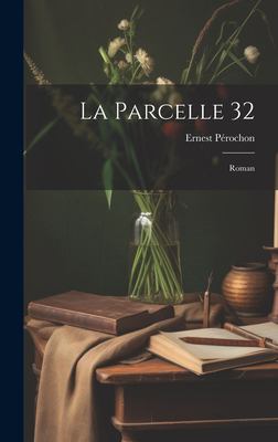 La Parcelle 32; Roman book by Ernest Pérochon: 9781019580448