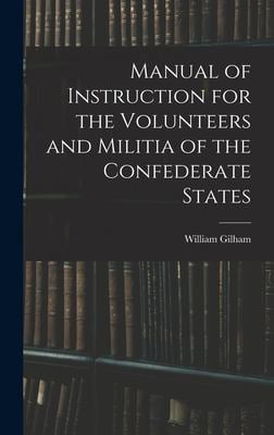 Manual of Instruction for the Volunteers and Militia of the Confederate ...