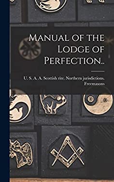 Manual of the Lodge of Perfection. . book by U. S. A. A. Scottish Rite ...