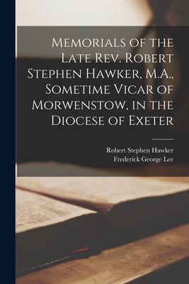 Memorials of the Late Rev. Robert Stephen Hawker, M. A. , Sometime ...