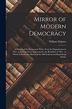 Mirror of Modern Democracy : A History of the Democratic Party, from ...