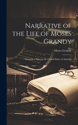 Narrative of the Life of Moses Grandy : Formerly a Slave in the United ...